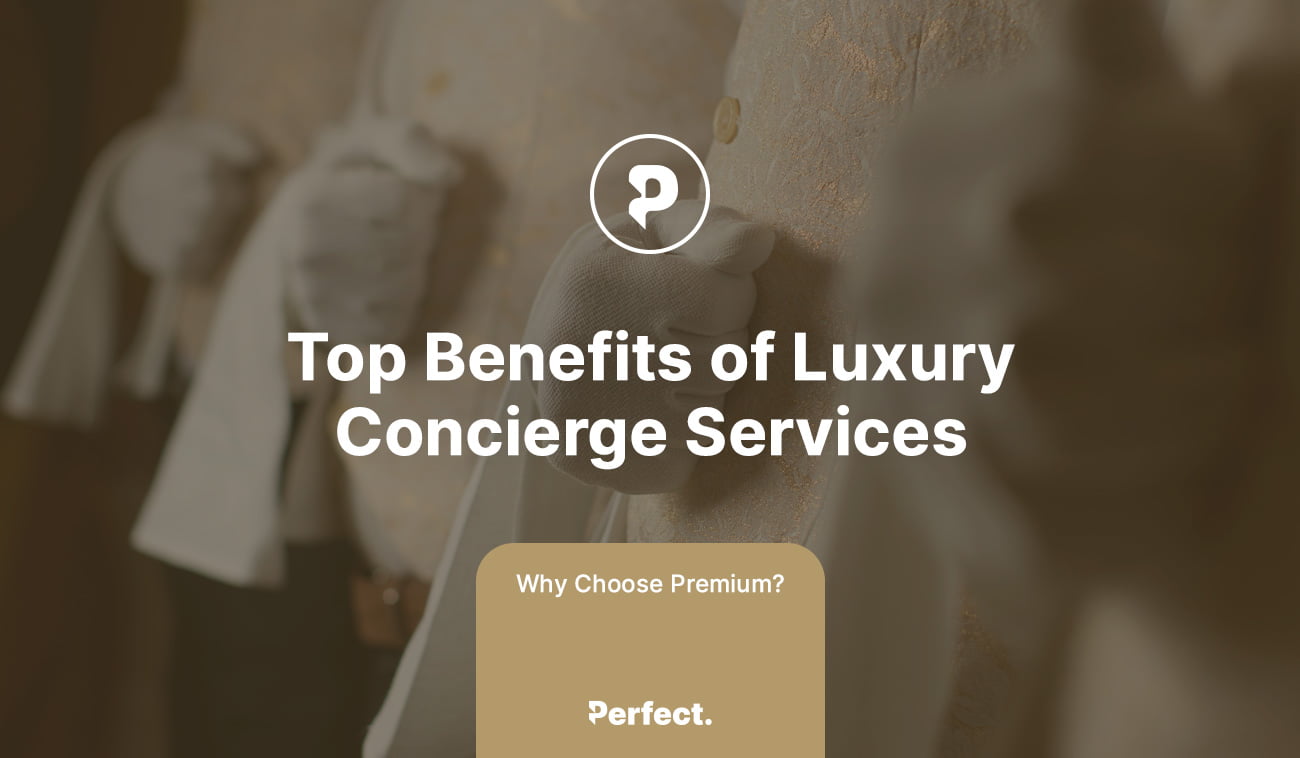 Benefits of Luxury Concierge Services: Unlock Premium Life!